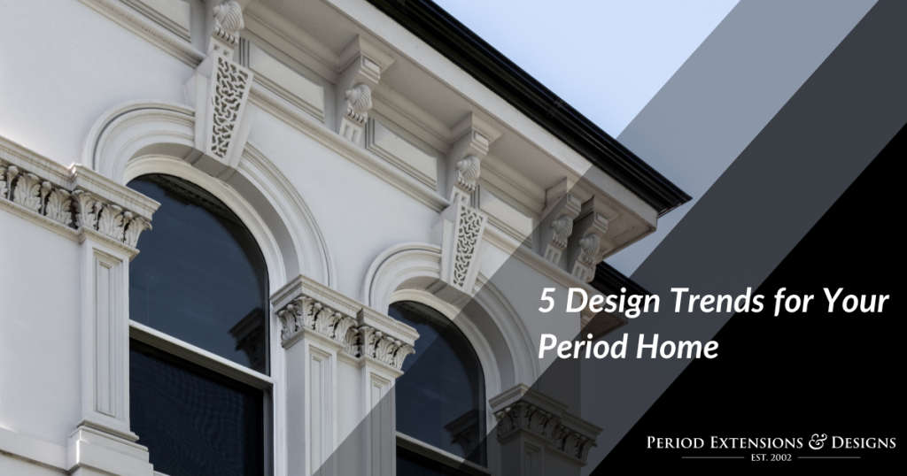 5 Design Trends for Your Period Home